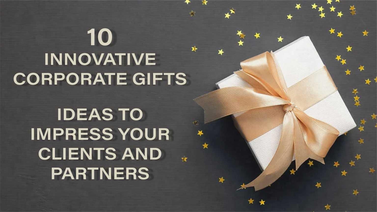 Gift Customized Products: 10 Unique Corporate Gift Ideas!